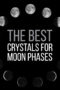 The Best Crystals For Moon Phases - Zenluma
